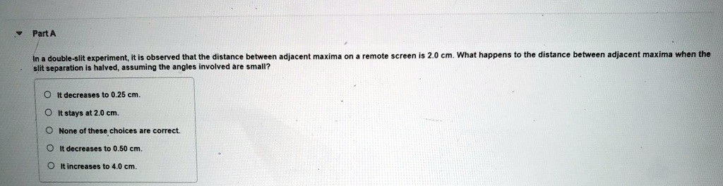 part a in double slit experiment it is observed that the distance ...