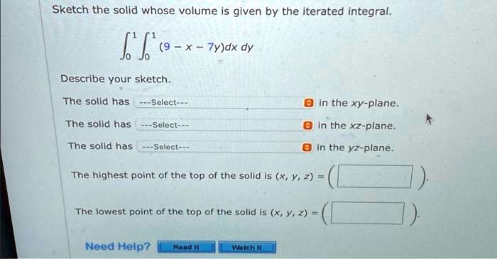 SOLVED: Texts: Sketch the solid whose volume is given by the iterated integral. ∫∫(9-x-7y) dA ...