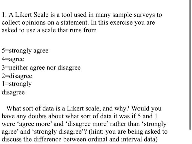 SOLVED: A Likert Scale is a tool used in many sample surveys to collect ...