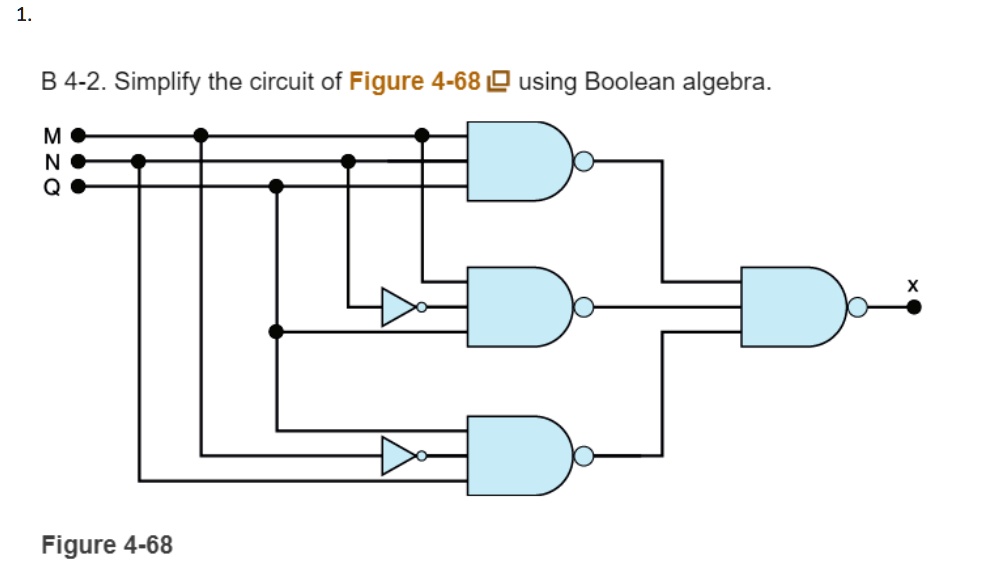 B 4-2. Simplify the circuit of Figure 4-68 using Boolean algebra. The circuit consists of AND ...
