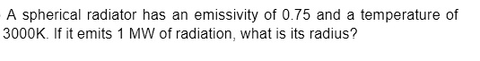 SOLVED: A spherical radiator has an emissivity of 0.75 and a ...