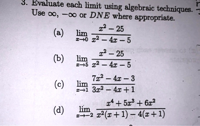 3. Evaluate each limit using algebraic techniques. Use 0, âˆž, or DNE where appropriate: (a) lim ...
