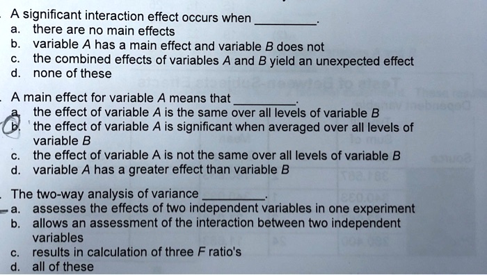 SOLVED: A significant interaction effect occurs when there are no main effects variable A has a ...