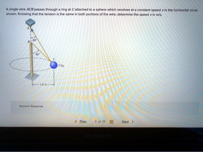 [GET ANSWER] A single wire ACB passes through a ring at C attached to a ...
