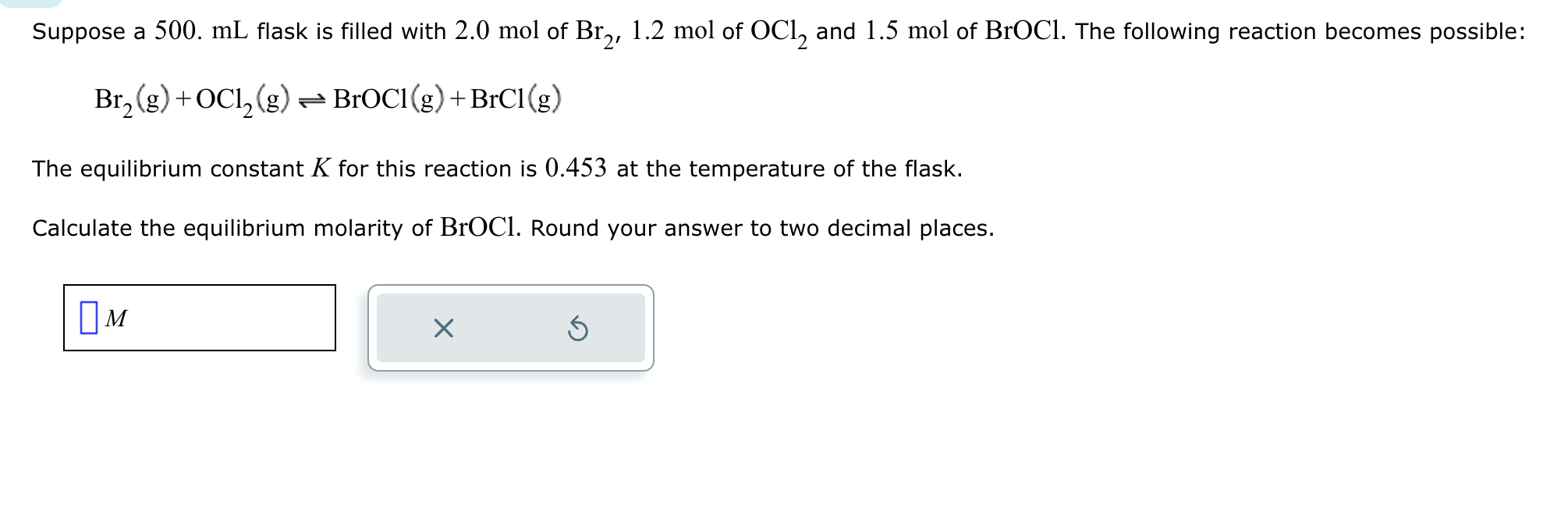 SOLVED: Suppose a 500 mL flask is filled with 2.0 mol of Br2, 1.2 mol ...