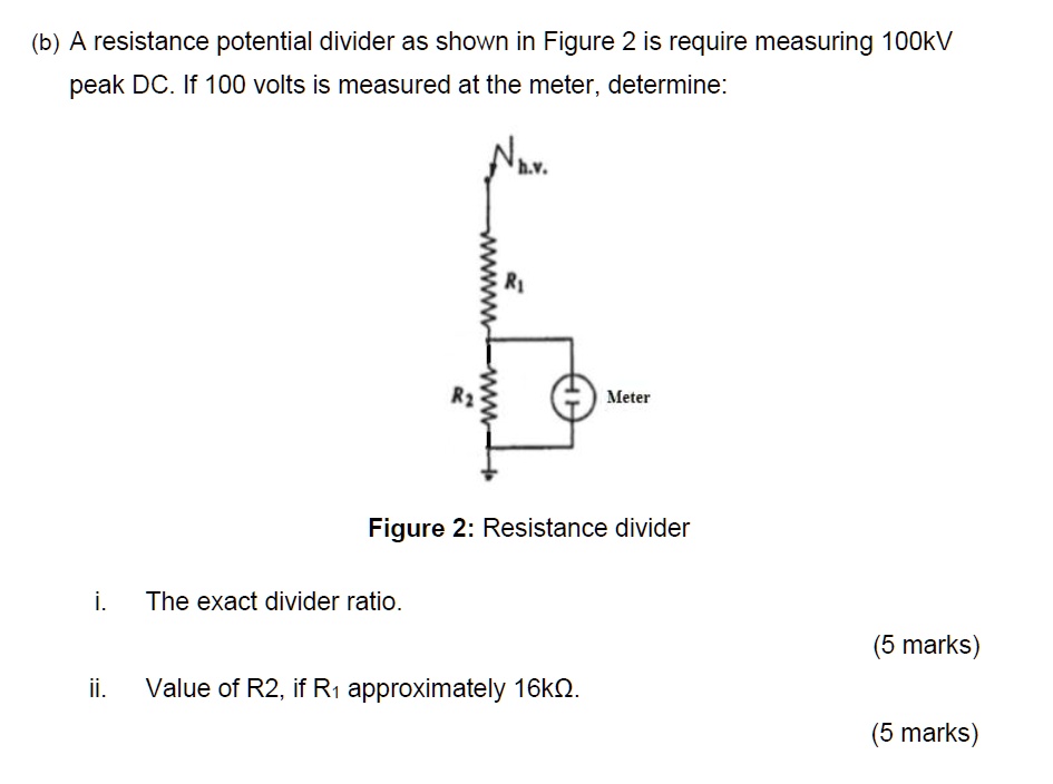 (b) A resistance potential divider as shown in Figure 2 is required for ...
