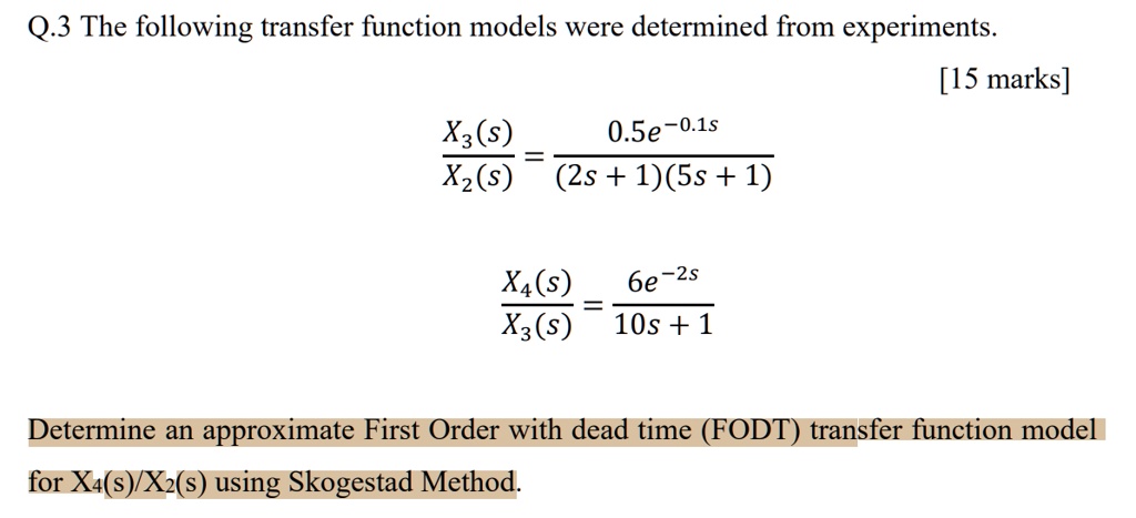 SOLVED: Q.3 The following transfer function models were determined from experiments [15 marks ...