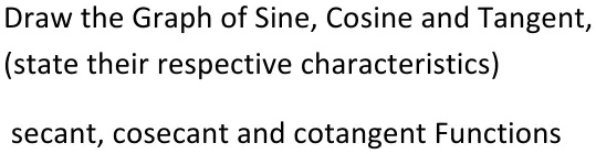SOLVED: Draw the Graph of Sine, Cosine and Tangent, (state their ...