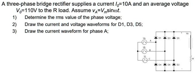 SOLVED: A three-phase bridge rectifier supplies a current lo=10A and an average voltage Vo=110V ...