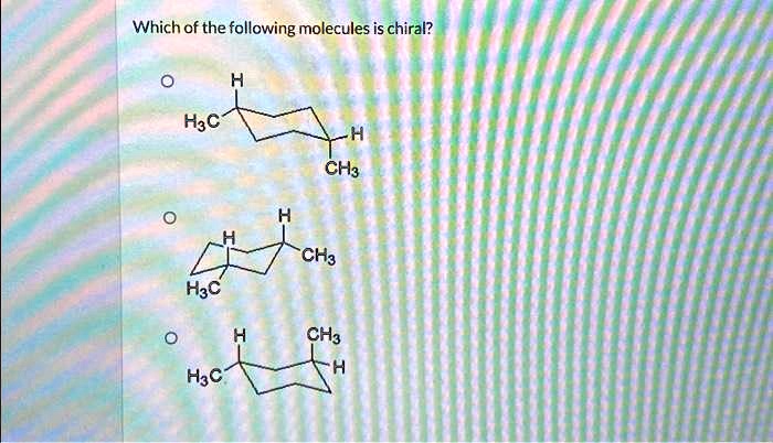 organic chem help which of the following molecules is chiral h h3c ch3 ...