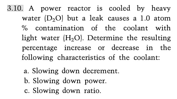 3.10. A power reactor is cooled by heavy water (D2O) but a leak causes a 1.0 atom ...