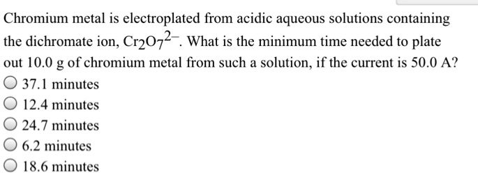 chromium metal is electroplated from acidic aqueous solutions ...