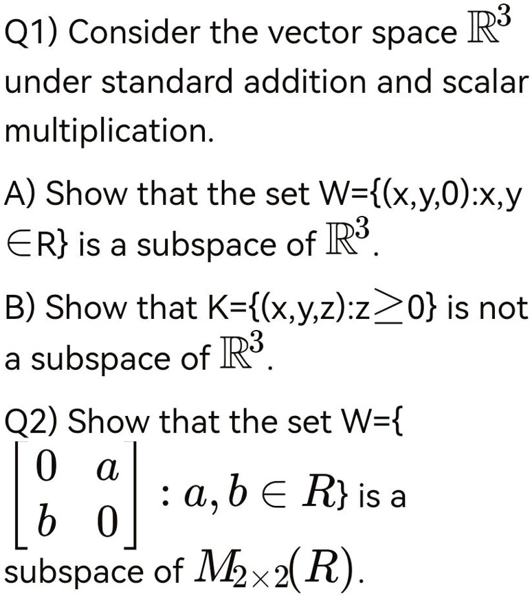 SOLVED: Text: Under standard addition and scalar multiplication. A ...