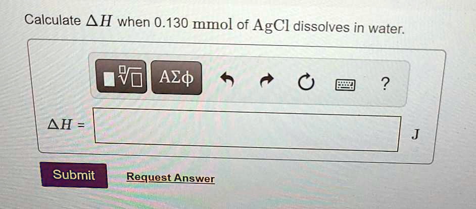 SOLVED: Calculate A H when 0.130 mmol of AgCl dissolves in water: Azd ...