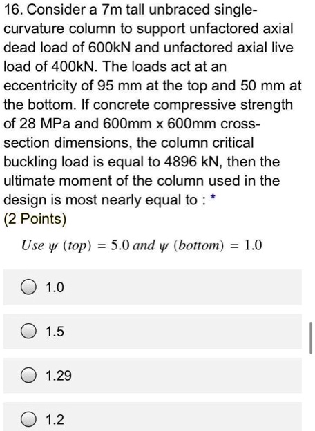 16. Consider a 7m tall unbraced single-curvature column to support ...