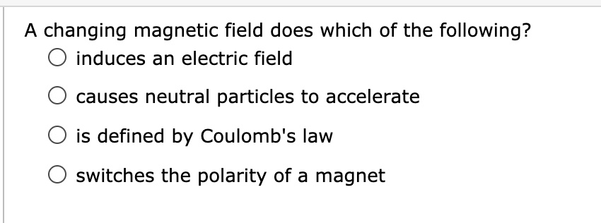 SOLVED: changing magnetic field does which of the following? induces an electric field causes ...