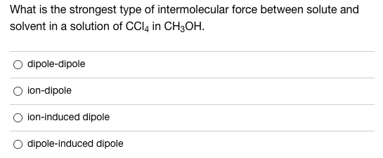 SOLVED: What is the strongest type of intermolecular force between ...
