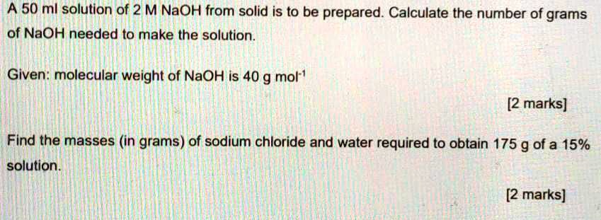 SOLVED: A 50 ml solution of 2 M NaOH from solid is to be prepared. Calculate the number of grams ...