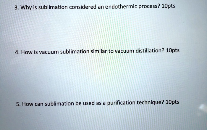 3 why is sublimation considered an endothermic process 1opts 4 how is ...