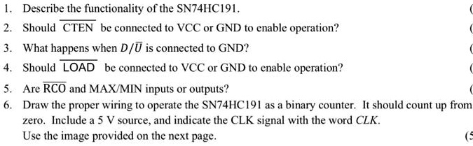 SOLVED: 1. Describe the functionality of the SN74HC191. 2. Should CTEN be connected to VCC or ...
