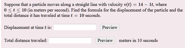 SOLVED: Suppose that particle moves along straight line with velocity v(t) = 14 - lt; where