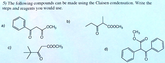 SOLVED: The following compounds can be made using the Claisen condensation: Write the steps and ...