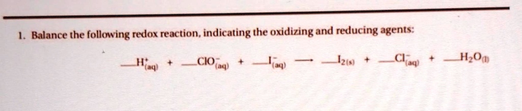 1. Balance the following redox reaction, indicating the oxidizing and ...
