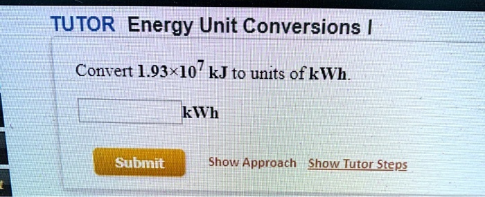TUTOR Energy Unit Conversions I Convert 1.93×10^7 kJ to units of kWh ...