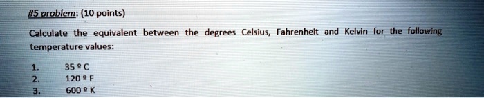 s problem 10 points calculate the equivalent between the degrees celsius fahrenheit and kelvin ...