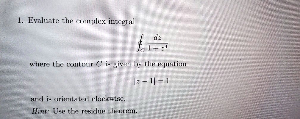 SOLVED: 1. Evaluate the complex integral dz 81+7 where the contour C is given by the equation 2 ...