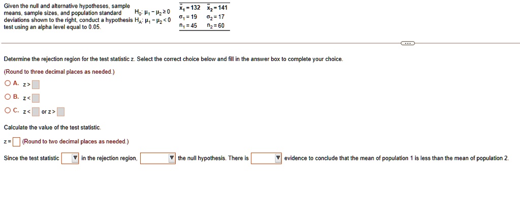 SOLVED: Given the null and alternative hypotheses, sample x=132 x=141 means, sample sizes, and ...