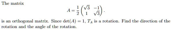 SOLVED: The matrix A= 2 is an orthogonal matrix Since det(A) = 1, Ta is ...