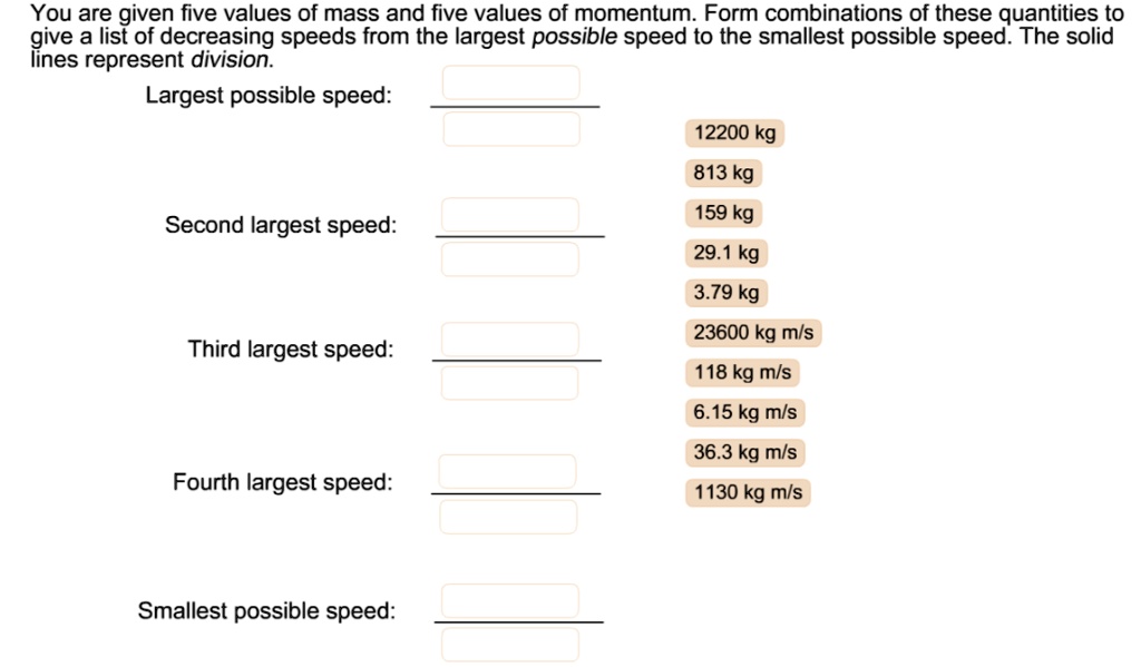 SOLVED: You are given five values of mass and five values of momentum: Form combinations of ...