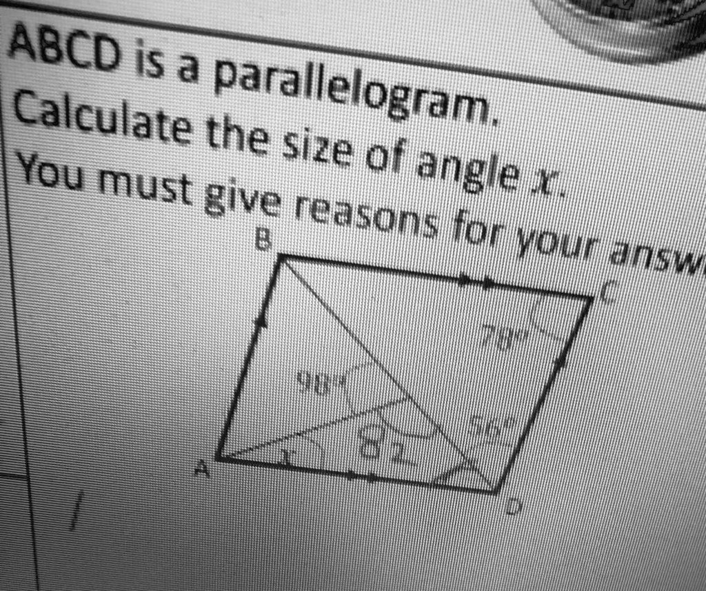 ABCD is a parallelogram. Calculate the size of angle x. You must give reasons for your answer.