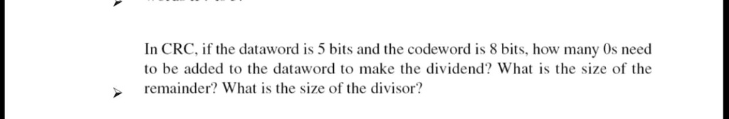 In Crc If The Dataword Is 5 Bits And The Codeword Is 8 Bits How Many 0s Need To Be Added To