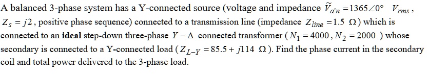SOLVED: A balanced 3-phase system has a Y-connected source (voltage and impedance Va'n =13650 ...