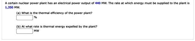 SOLVED: A certain nuclear power plant has an electrical power output of ...