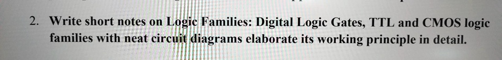2. Write short notes on Logic Families: Digital Logic Gates, TTL and ...
