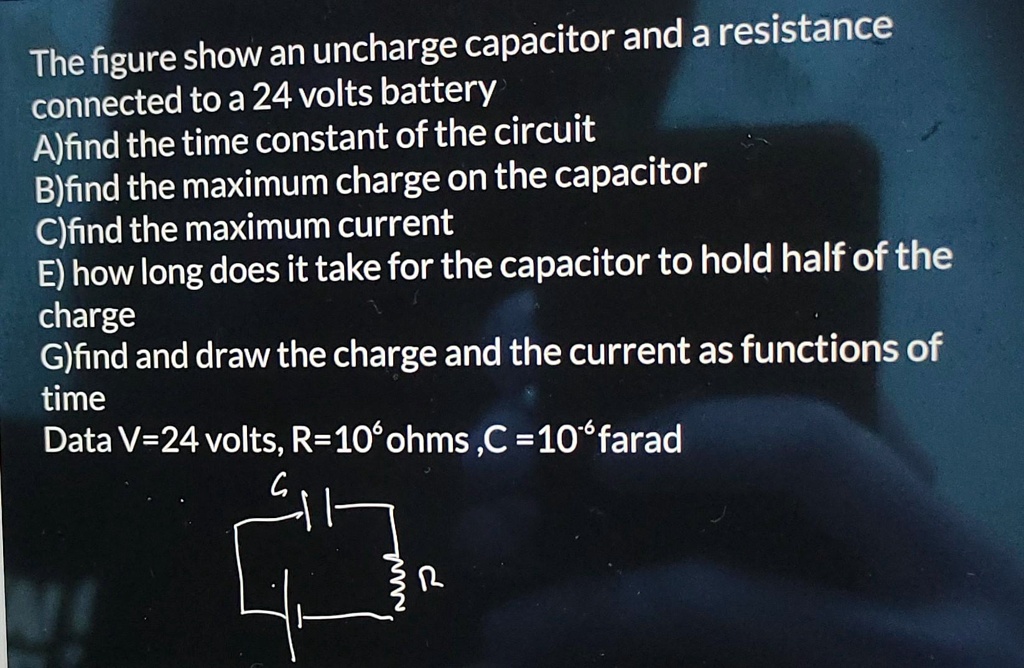 SOLVED: The figure shows an uncharged capacitor and a resistance connected to a 24-volt battery ...