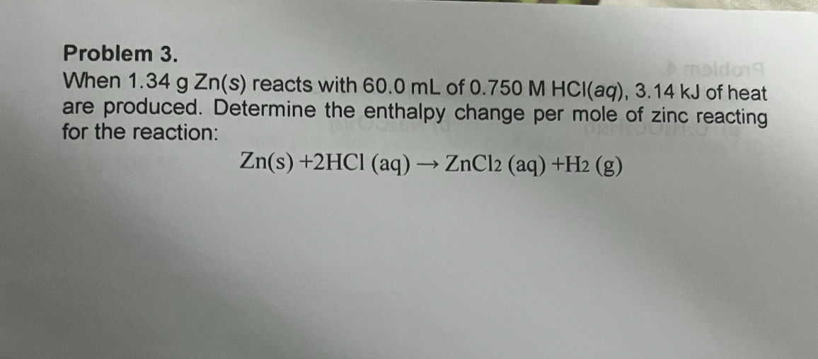 Problem 3. When 1.34 gZn(s) reacts with 60.0 mL of 0.750 MHCl(aq), 3.14 ...