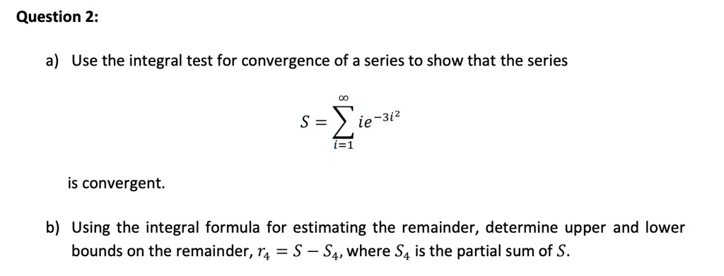 SOLVED: Question 2: a) Use the integral test for convergence of a ...