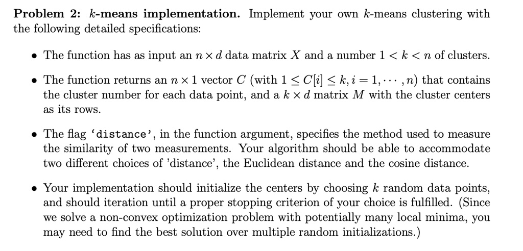 Problem 2: k-means implementation. Implement your own k-means clustering with the following ...