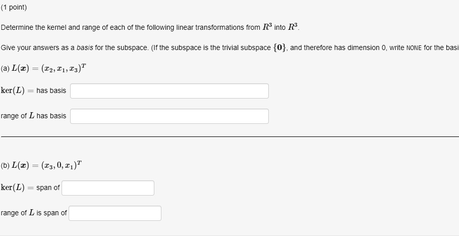 SOLVED: Determine the kernel and range of each of the following linear transformations from R^3 ...
