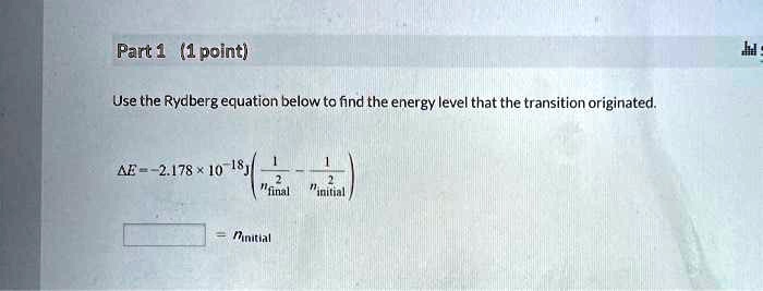 Use the Rydberg equation below to find the energy level that the ...