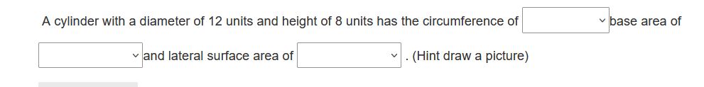 A cylinder with a diameter of 12 units and height of 8 units has the ...