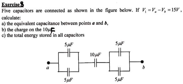 SOLVED: Exercise Five capacitors are connected as shown in the figure below. If V=15V, calculate ...