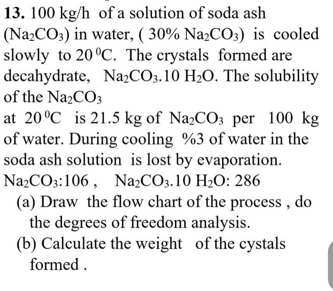 SOLVED: 13.100 kg/h of a solution of soda ash (Na2CO3) in water, 30% ...