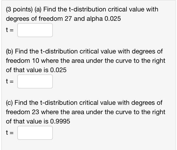 (3 points) (a) Find the t-distribution critical value with degrees of ...