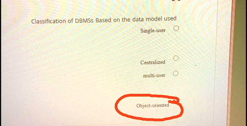 [get Answer] Classification Of Dbmss Based On The Data Model Used Single User Centralized Multi