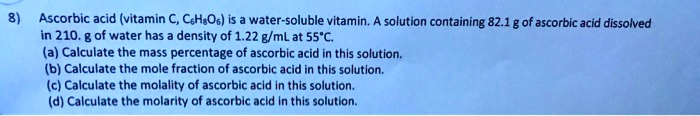 SOLVED: Ascorbic acid (vitamin C, CH:Os) is water-soluble vitamin ...